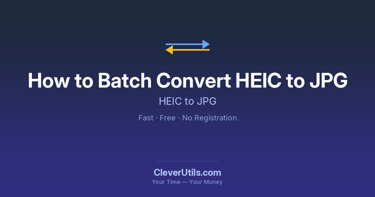 Batch Convert HEIC to JPG — Multiple Files, One Click — CleverUtils.com